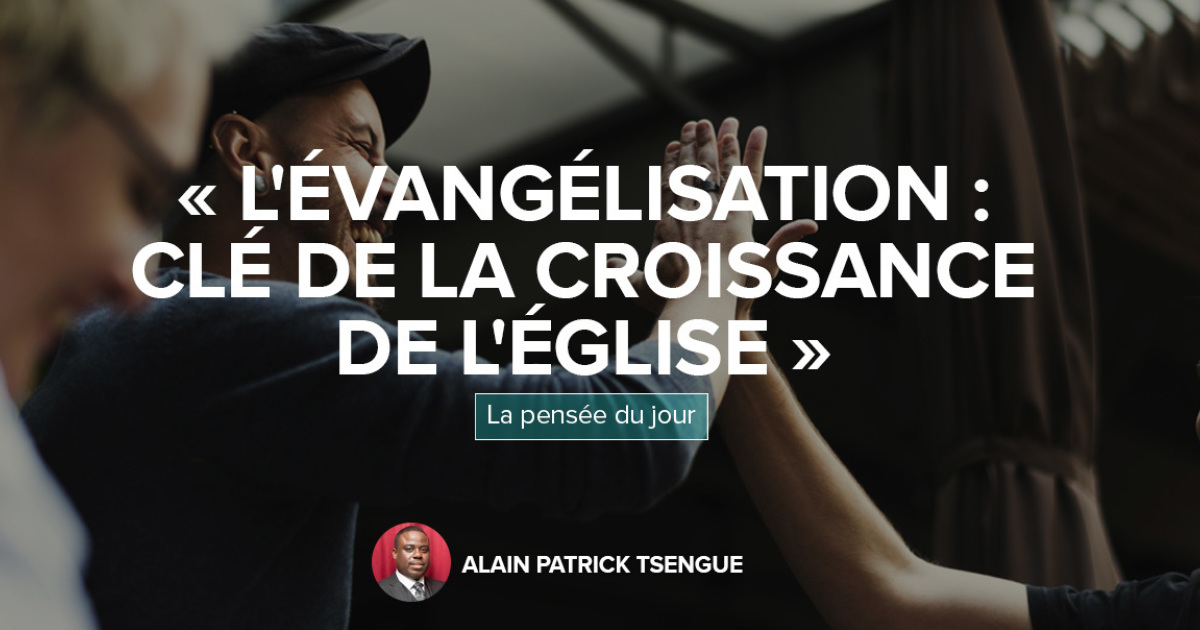 L'Évangélisation : clé de la croissance de l'église - Alain Patrick ...