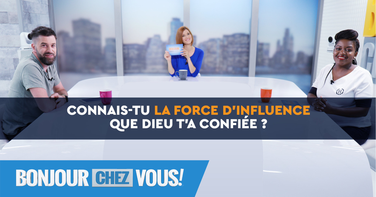 Connais-tu la force d'influence que Dieu t'a confiée ? - Bonjour chez ...