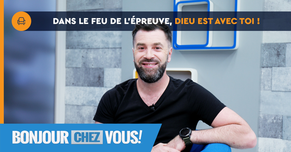 Dans le feu de l'épreuve : Dieu est avec toi ! - Bonjour chez vous ...