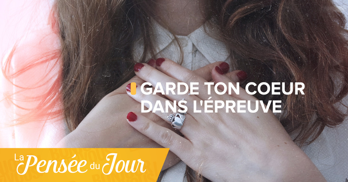 Garde ton coeur dans l'épreuve - La pensée du jour - Annabelle Sourdril ...