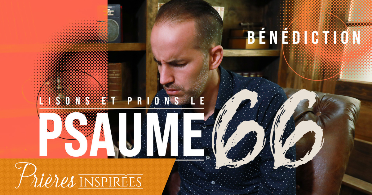 Lisons Et Prions Le Psaume 66 Bénédiction Prières Inspirées