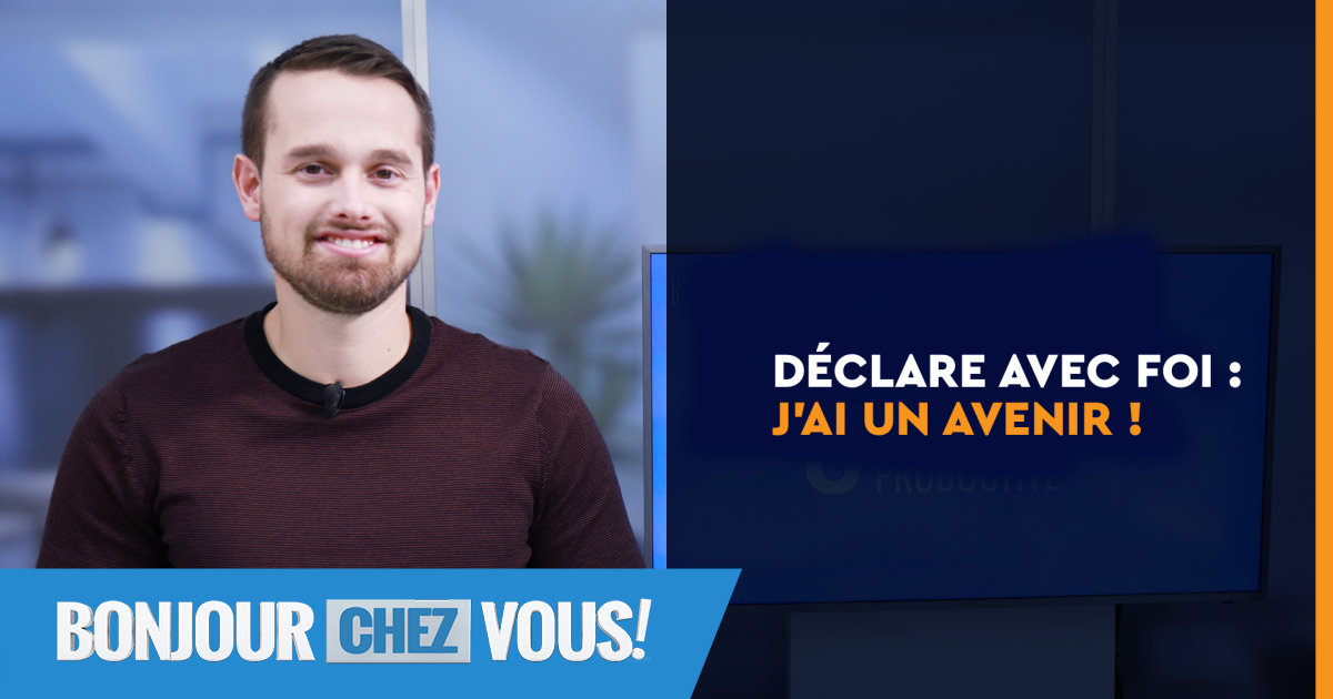 Déclare avec foi : j'ai un avenir ! - Bonjour chez vous ! - Matthieu ...