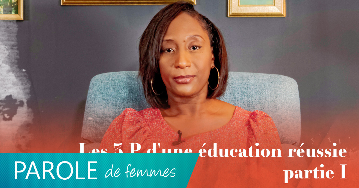 Les 3 P d'une éducation réussie - partie 1 - Parole de femmes - Habi ...