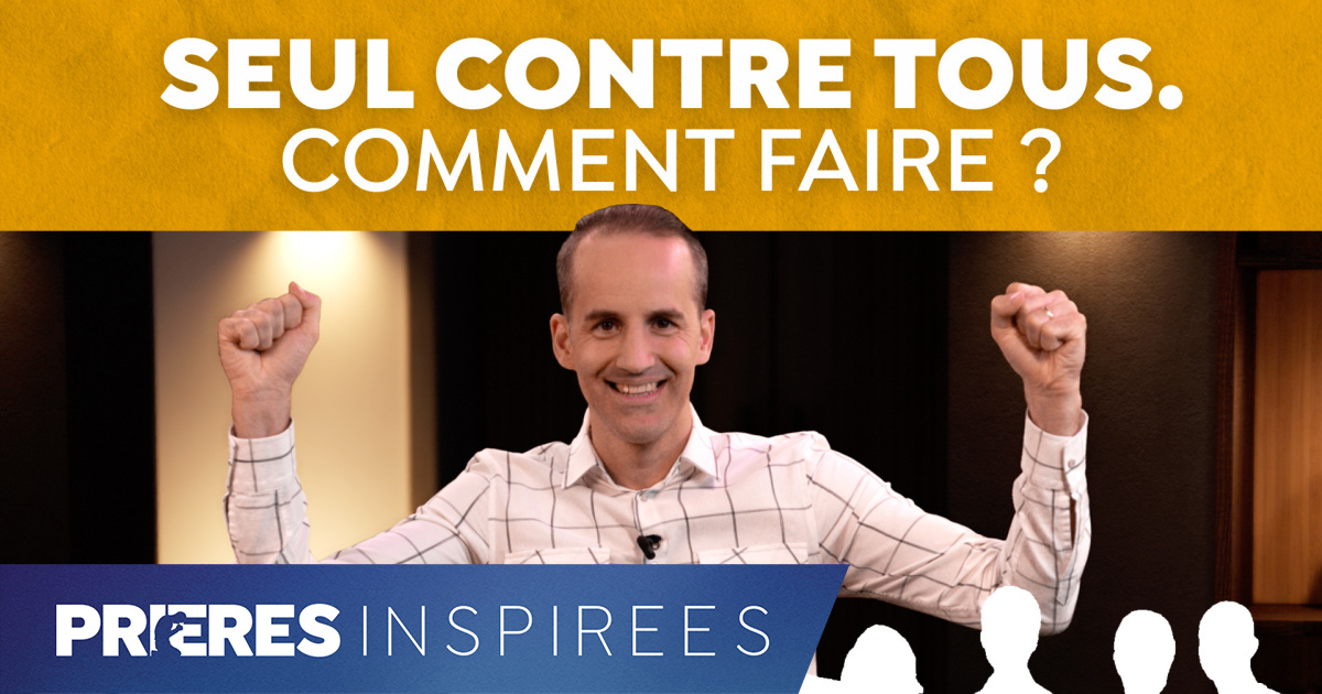 Seul contre tous. Comment faire ? - Prières inspirées - Jérémy Sourdril ...
