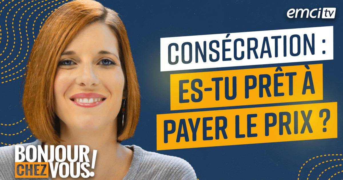 Consécration : es-tu prêt à payer le prix ? - Bonjour chez vous ! - EMCI TV