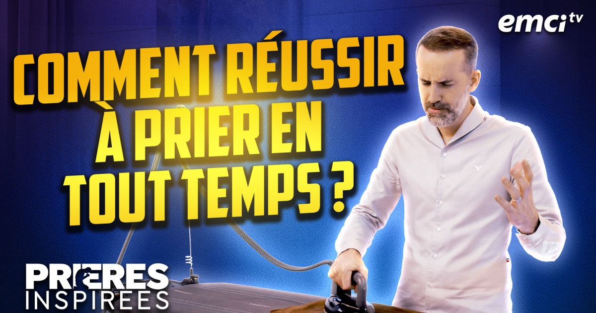 Comment réussir à prier en tout temps ? - Prières inspirées - Jérémy ...