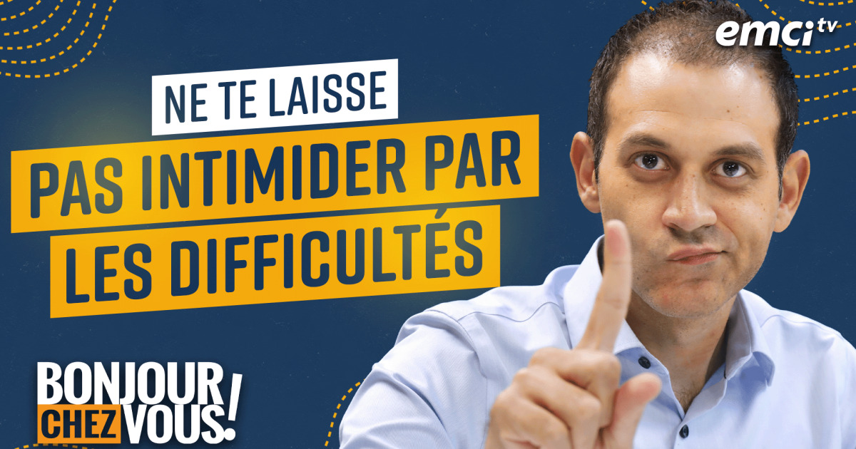 Ne te laisse pas intimider par les difficultés - Bonjour chez vous ...