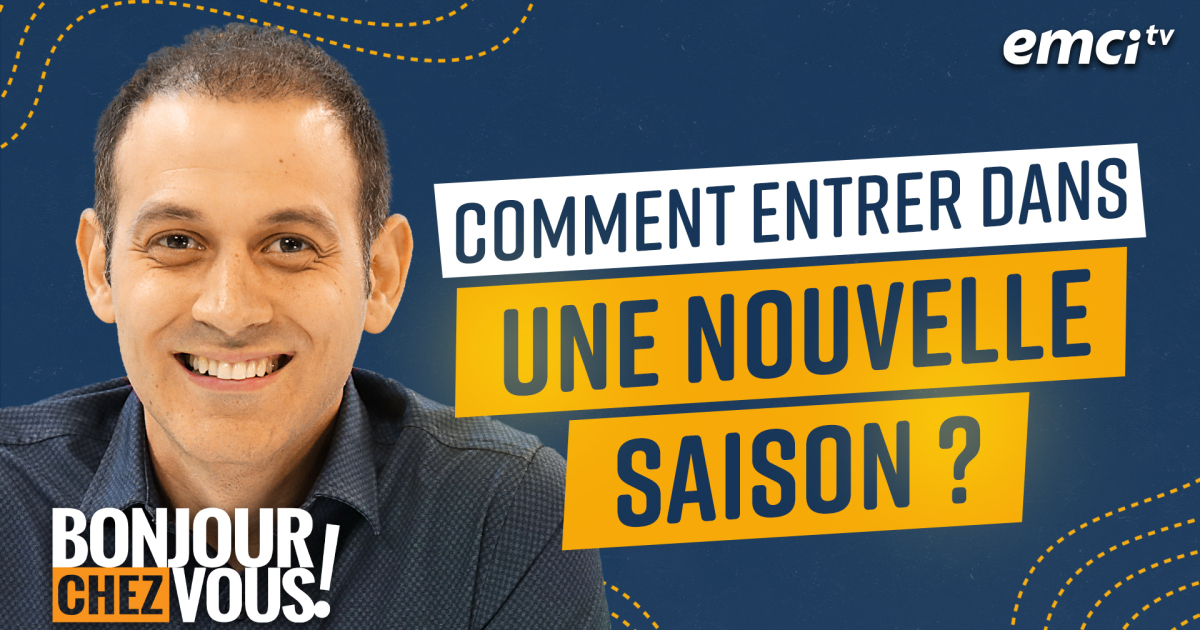Comment entrer dans une nouvelle saison ? - Bonjour chez vous ! - EMCI TV