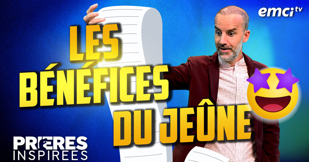 Les bénéfices du jeûne - Prières inspirées - Jérémy Sourdril - EMCI TV