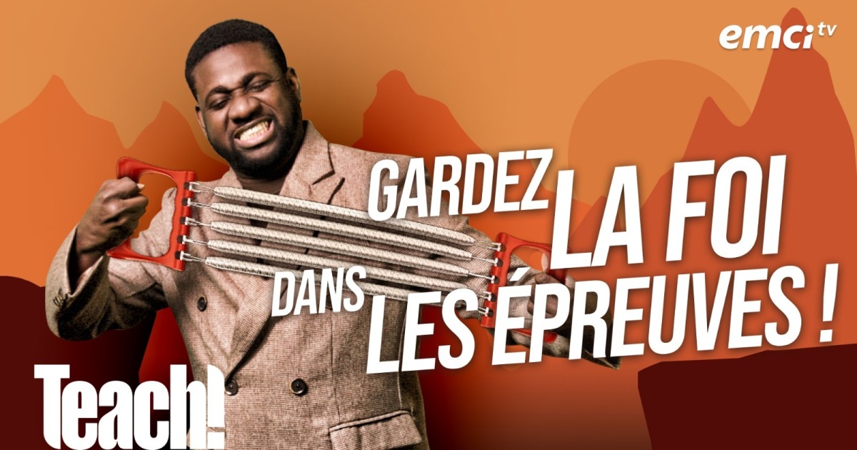 Faites grandir votre foi dans les épreuves - Teach! - Athoms Mbuma ...