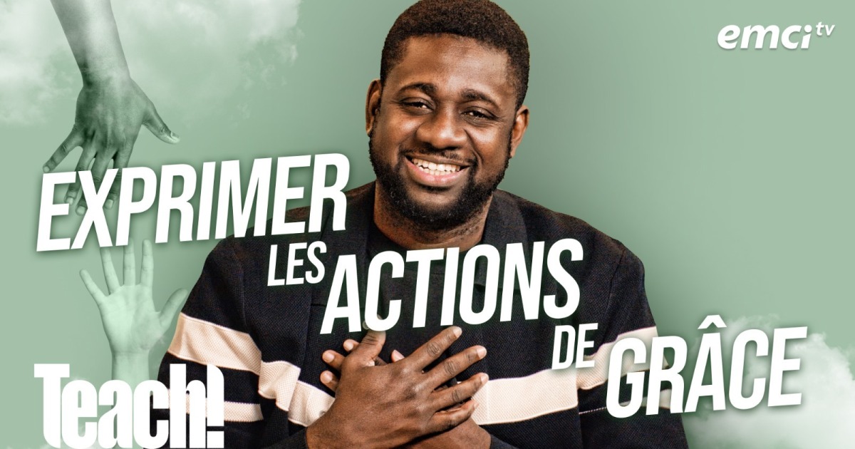 Comment exprimer les actions de grâce ? - Teach! - Athoms Mbuma - EMCI TV