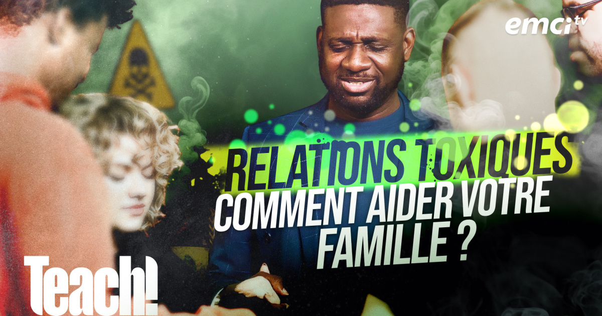 Comment aider votre famille à surmonter les relations toxiques ? - Teach! - Athoms Mbuma - EMCI TV