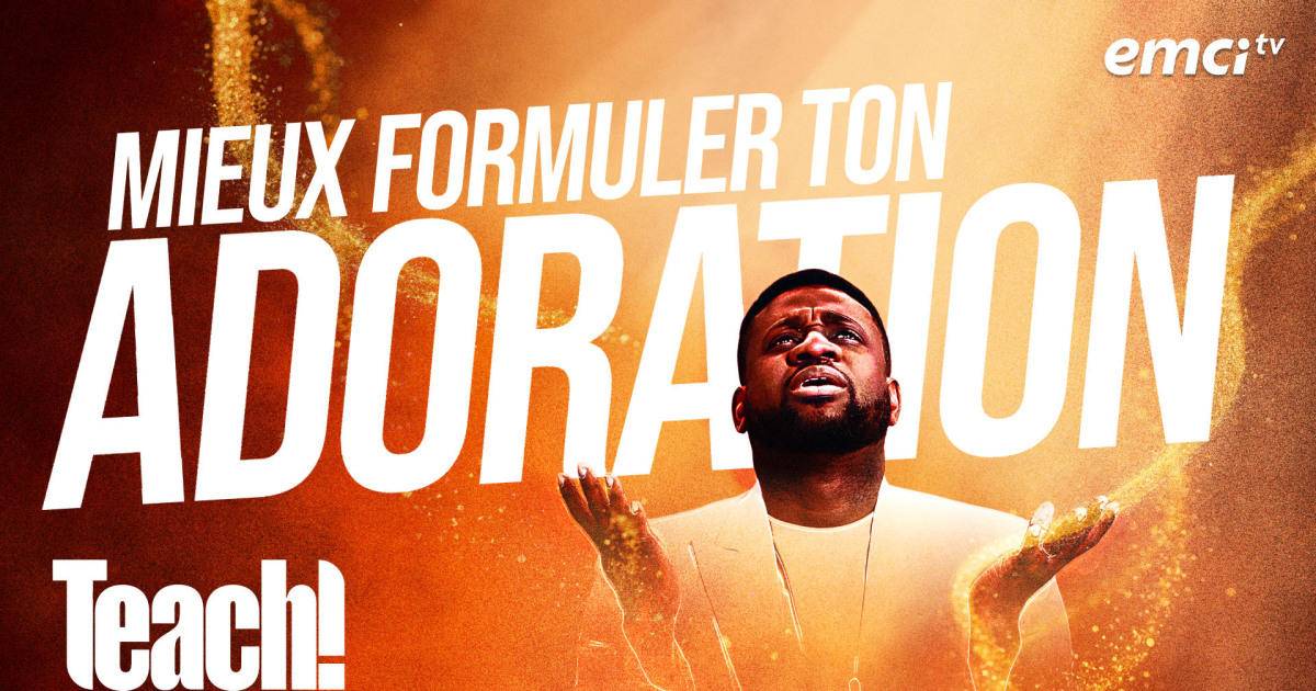 Apprends à mieux formuler ton adoration - Teach! - Athoms Mbuma - EMCI TV