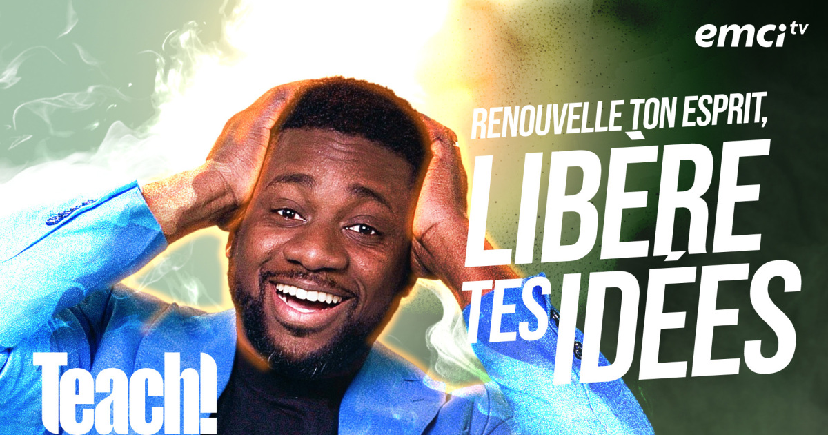 Renouvelle ton esprit, libère tes idées - Teach! - Athoms Mbuma - EMCI TV