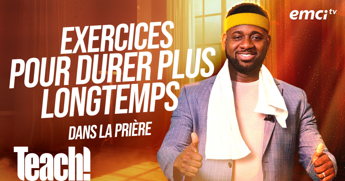 Exercices pour durer plus longtemps dans la prière - Teach! - Athoms Mbuma - EMCI TV