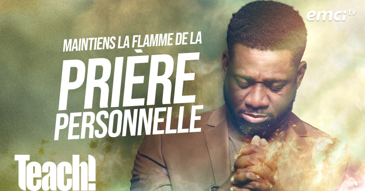 Maintiens la flamme de la prière personnelle - Teach! - Athoms Mbuma ...