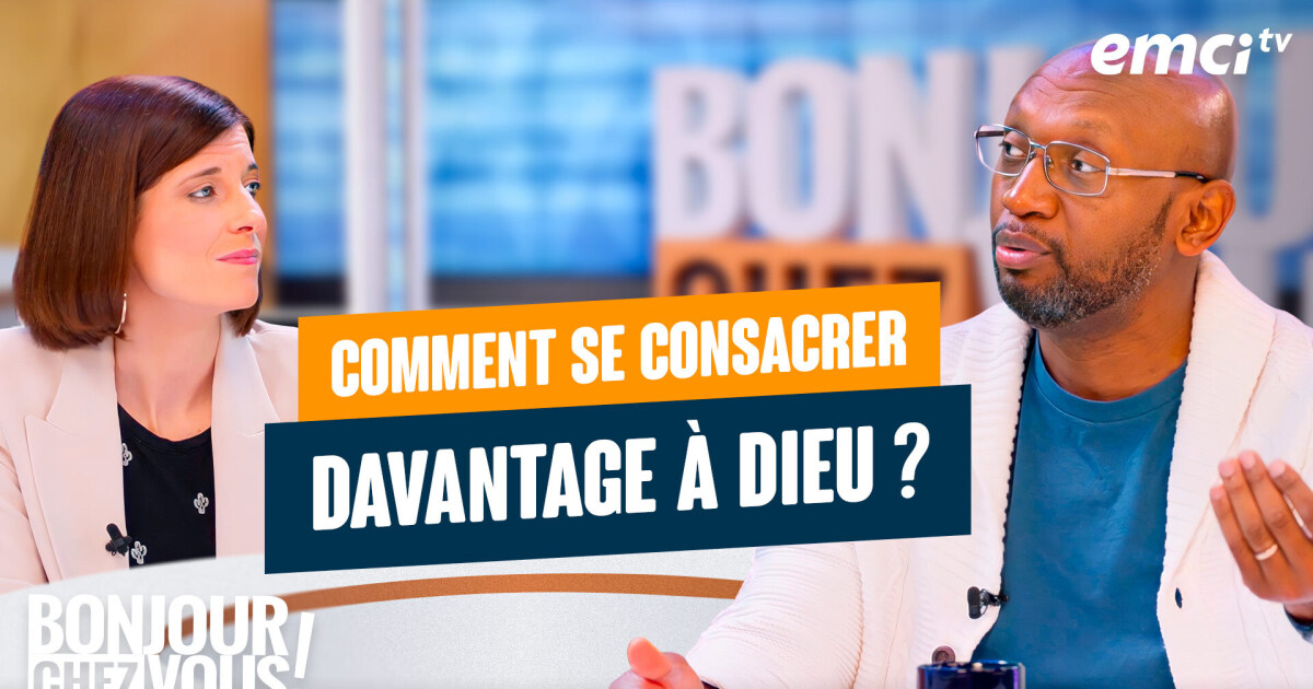 Comment se consacrer davantage à Dieu ? - Bonjour chez vous ! - Omer ...